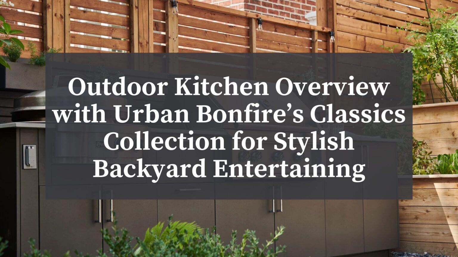 Outdoor Kitchen Overview with Urban Bonfire’s Classics Collection for ...