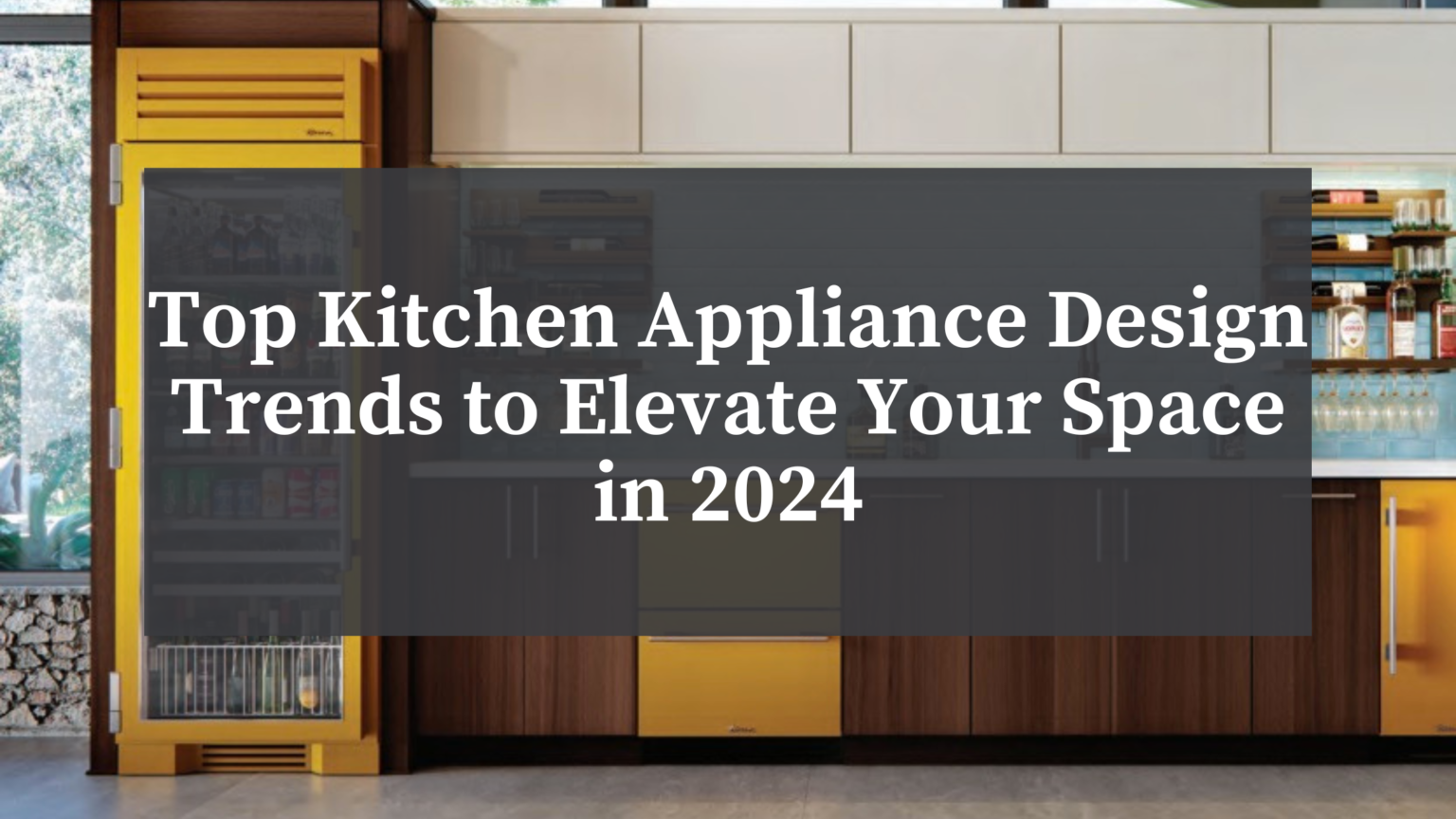 Top Kitchen Appliance Design Trends to Elevate Your Space in 2024 - BSC ...